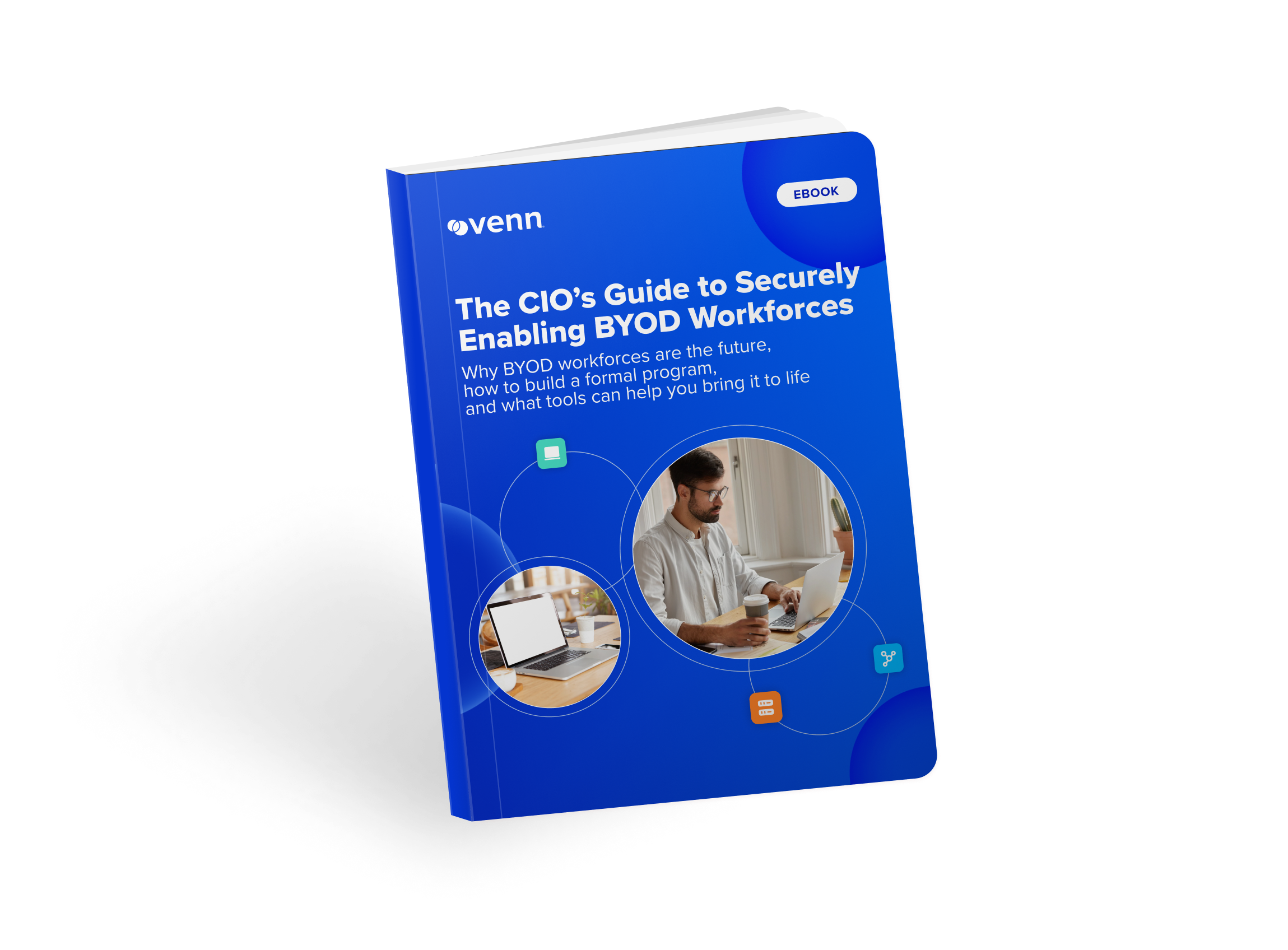 The CIO's Guide to Securely Enabling BYOD Workforces - Venn The CIO's Guide to Securely Enabling BYOD Workforces - Venn