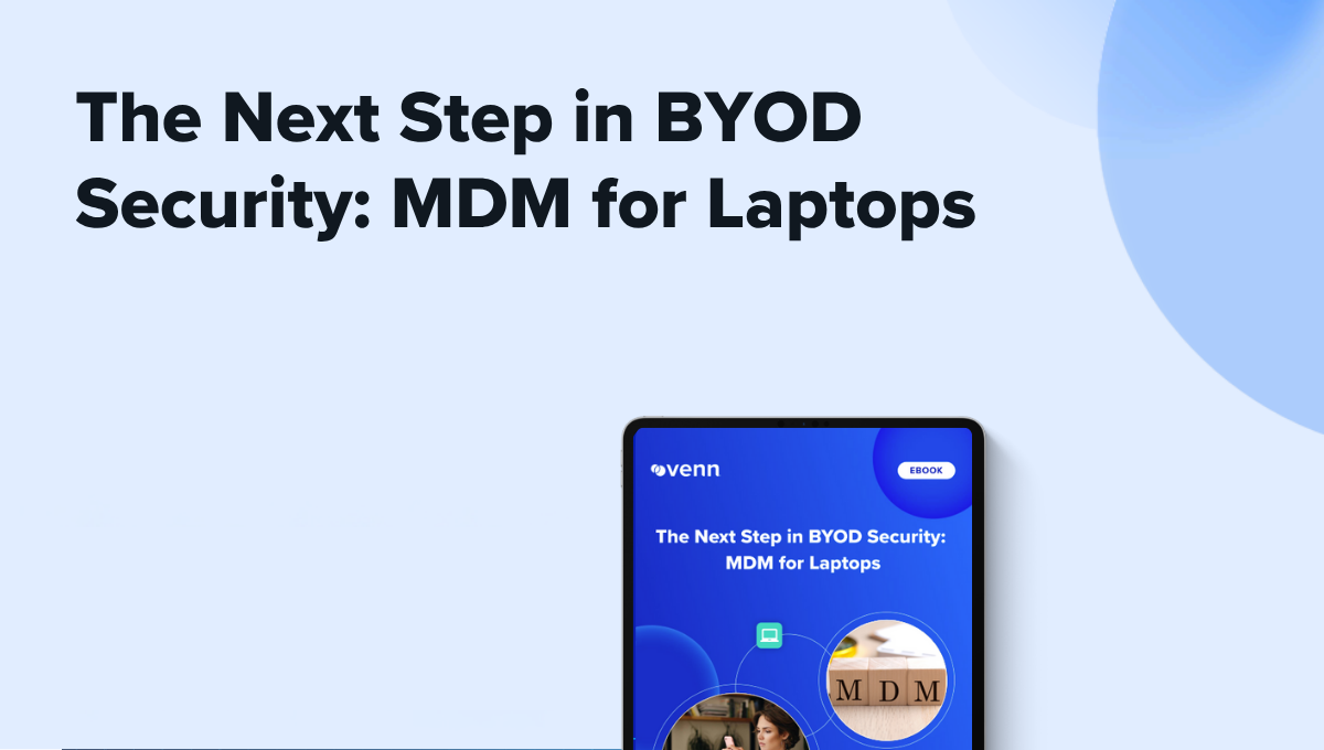 The Next Step in BYOD Security: MDM for Laptops - Venn