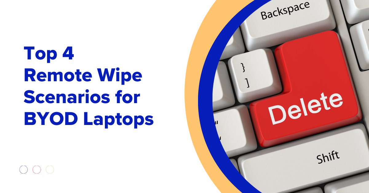 Tackling the Top 4 Remote Wipe Challenges for Laptops in BYOD ...