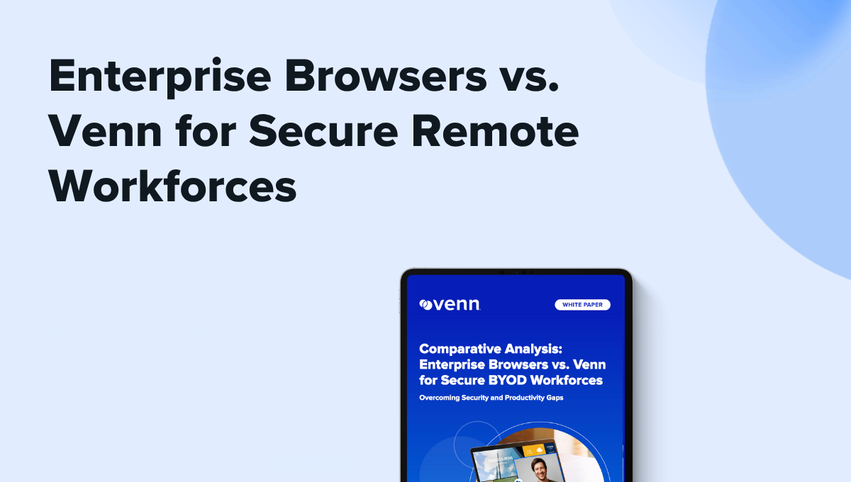 Comparative Analysis: Enterprise Browsers vs. Venn for Secure BYOD ...