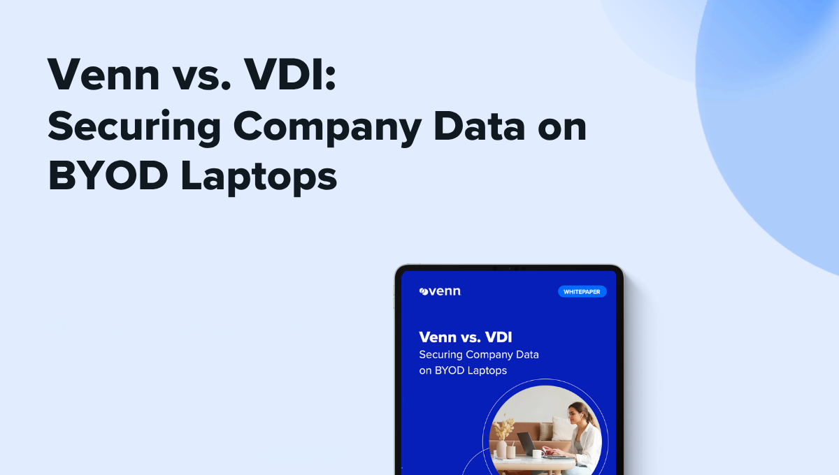 Venn vs. VDI: Securing Company Data on BYOD Laptops - Venn